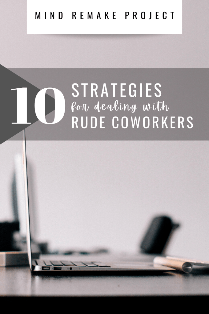 10 Strategies for Dealing with Rude Coworkers - mind remake project